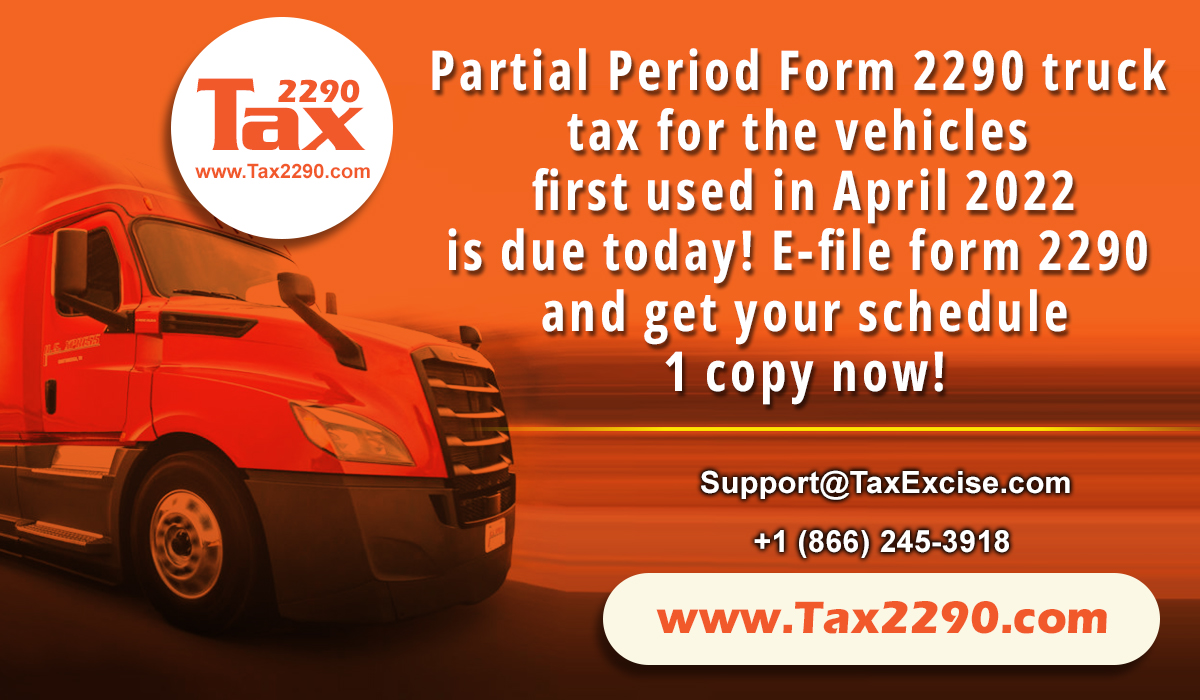 Form 2290 HVUT for the vehicles first used in April 2022 is due today!